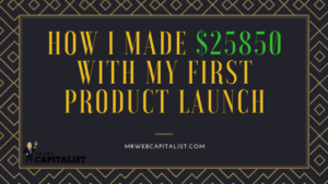 How I made $25850 with my first product launch | Mr. Web Capitalist