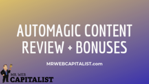 AutoMagic Content Review + BONUS | Mr. Web Capitalist
